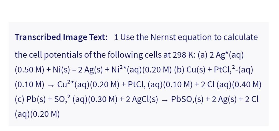 Solved Transcribed Image Text: 1 Use the Nernst equation to | Chegg.com
