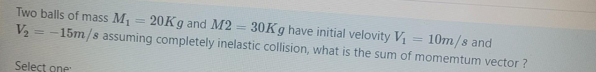 Solved Two balls of mass M1=20Kg and M2=30Kg have initial | Chegg.com