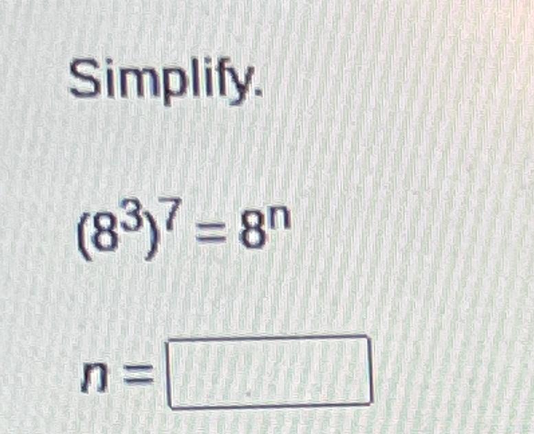 Solved Simplify.(83)7=8nn= | Chegg.com