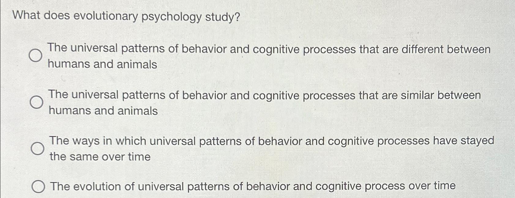 Solved What does evolutionary psychology study?The universal | Chegg.com