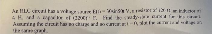 Solved An RLC circuit has a voltage source E(t)=30sin50 V, a | Chegg.com