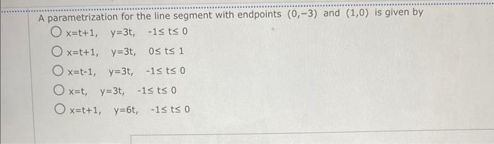 Solved A parametrization for the line segment with endpoints | Chegg.com