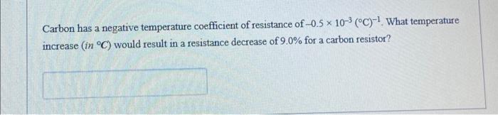 Solved Carbon has a negative temperature coefficient of | Chegg.com