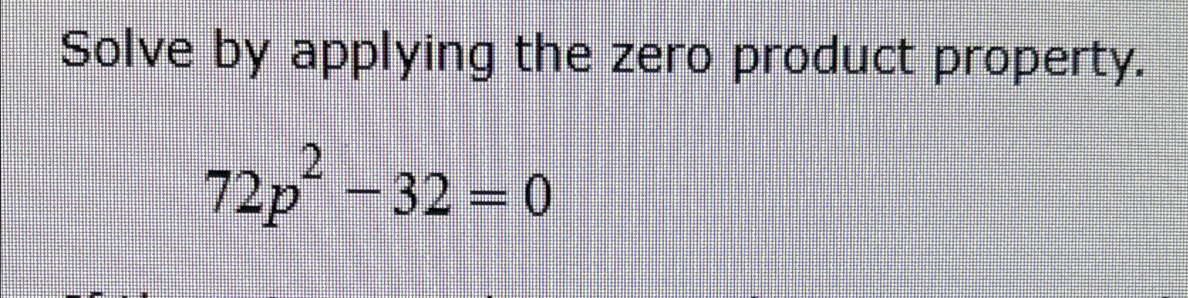 Solved Solve by applying the zero product property.72p2-32=0 | Chegg.com