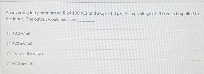 Solved An inverting integrator has an Ri of 100 KΩ and a Cf | Chegg.com