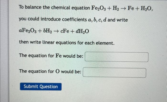 Solved To balance the chemical equation Fe2O3+H2→Fe+H2O, you | Chegg.com