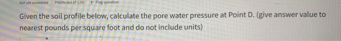 Solved Given the soil profile below, calculate the pore | Chegg.com