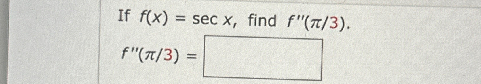 Solved If f(x)=secx, ﻿find f''(π3)f''(π3)= | Chegg.com