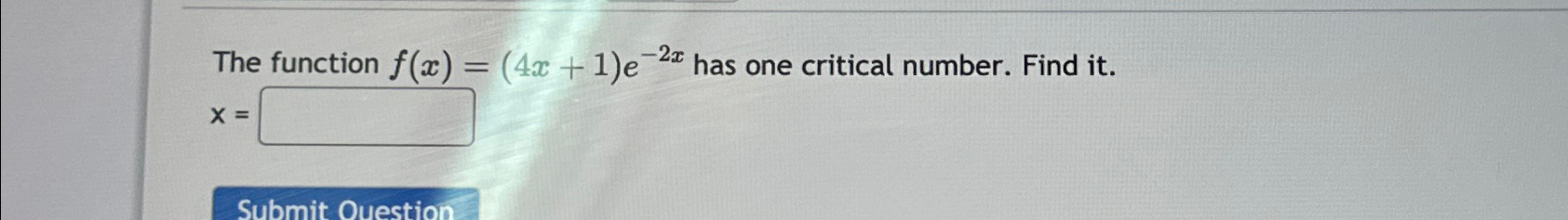 Solved The function f(x)=(4x+1)e-2x ﻿has one critical | Chegg.com