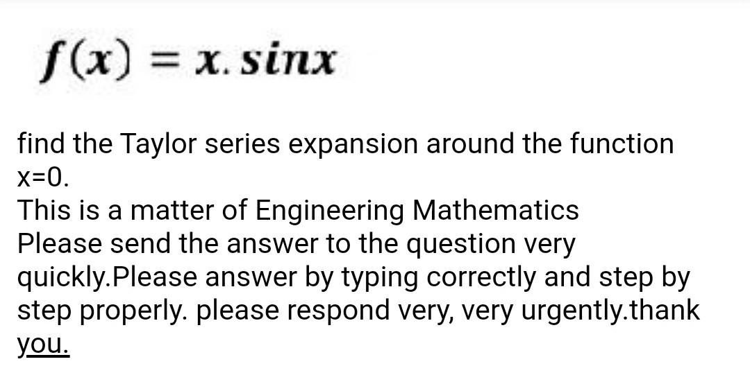 Solved f(x) = x. sinx find the Taylor series expansion | Chegg.com