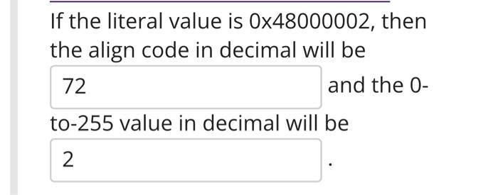 Solved If the literal value is 0×48000002, then the align | Chegg.com