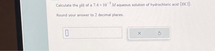 Solved Calculate the pH of a 7.4×10−5M aqueous solution of | Chegg.com