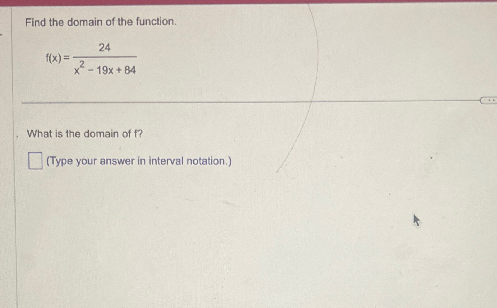 Solved Find the domain of the function.f(x)=24x2-19x+84What | Chegg.com