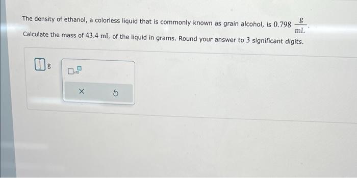 Solved The density of ethanol, a colorless liquid that is | Chegg.com