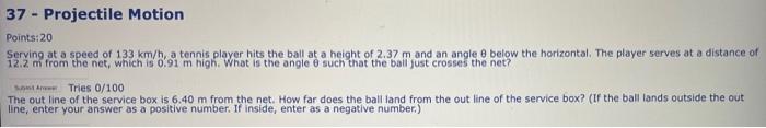 [Solved]: 37 - Projectile Motion Points: 20 Serving at a sp