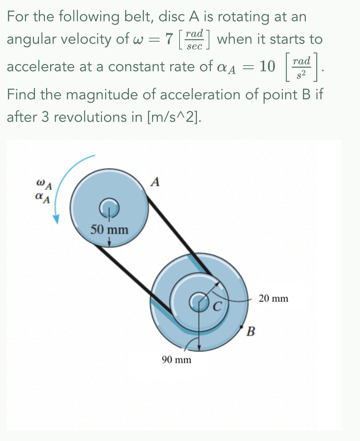 Solved For the following belt, discA is rotating at | Chegg.com