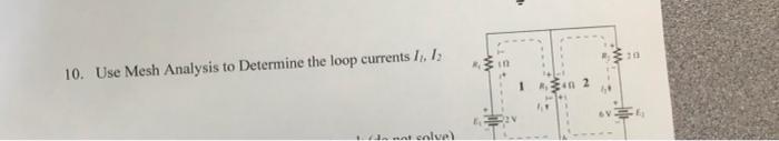 Solved 10 Use Mesh Analysis To Determine The Loop Currents 8648