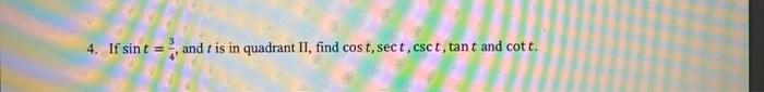 Solved 4. If sint = = and t is in quadrant II, find cost, | Chegg.com