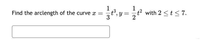 Solved Find the arclength of the curve x=31t3,y=21t2 with | Chegg.com