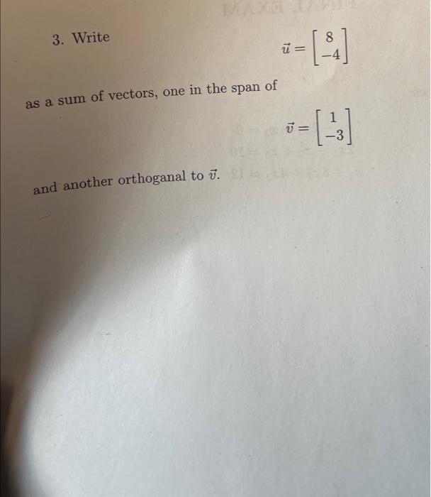 Solved 3. Write u=[8−4] as a sum of vectors, one in the span | Chegg.com