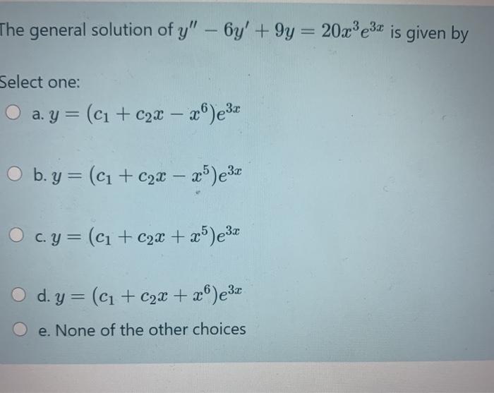 Solved The general solution of y" - 6y' +9y = 20x° e 31 is | Chegg.com