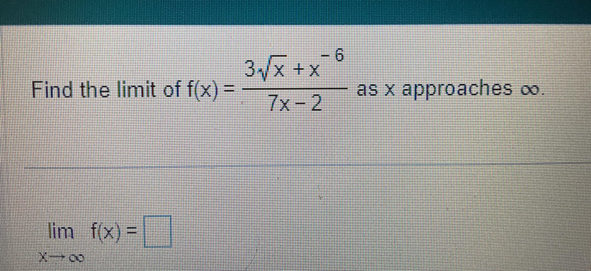 Solved Find the limit of f(x)=3x2+x-67x-2 ﻿as x ﻿approaches | Chegg.com