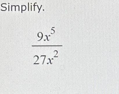 Solved Simplify.9x527x2 | Chegg.com