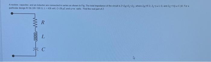 Solved pait cular design R=56GR=100Q,L=430mH,C=29,C and w=w | Chegg.com