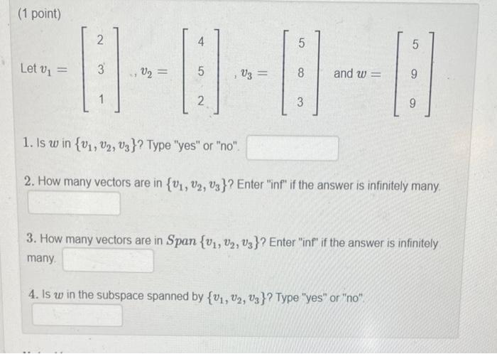 Solved Let v1=⎣⎡231⎦⎤v2=⎣⎡452⎦⎤,v3=⎣⎡583⎦⎤ and w=⎣⎡599⎦⎤ 1. | Chegg.com