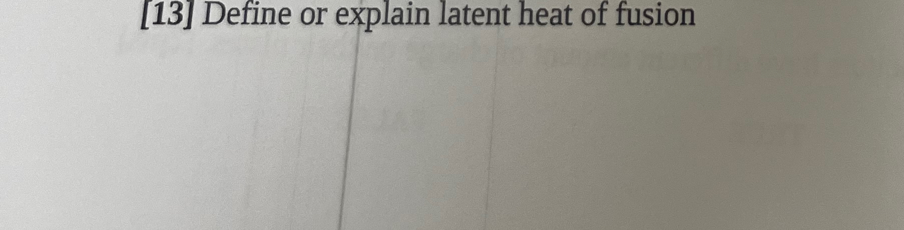 Solved [13] ﻿Define or explain latent heat of fusion | Chegg.com