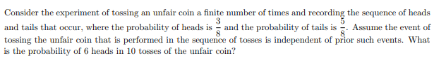 Solved Consider the experiment of tossing an unfair coin a | Chegg.com