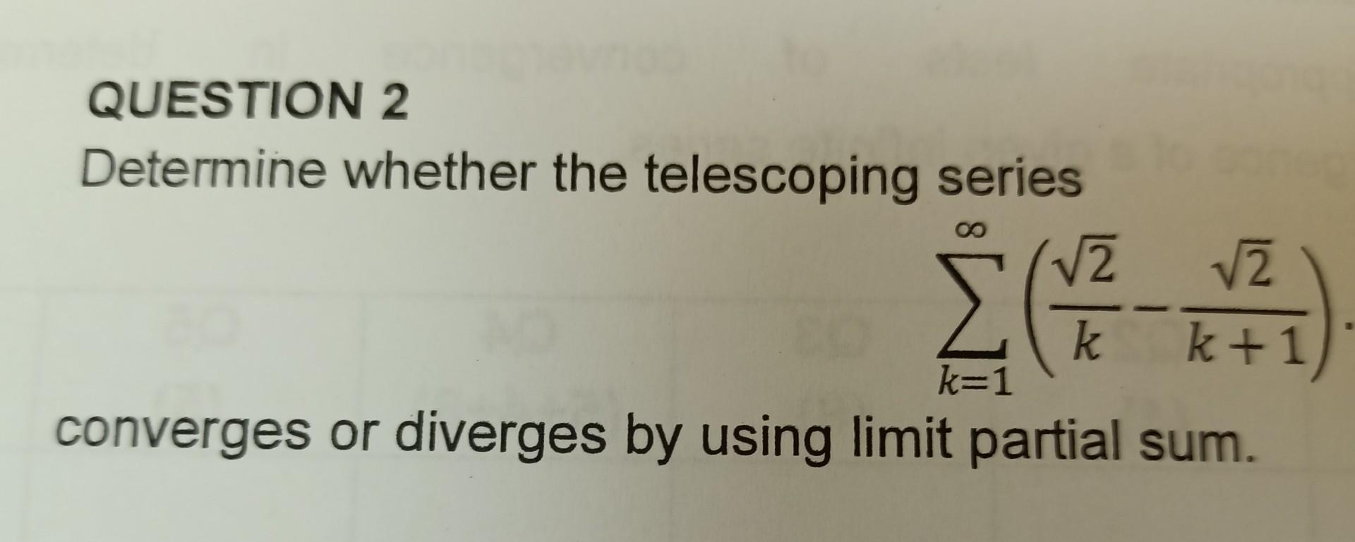 Solved QUESTION 2Determine whether the telescoping | Chegg.com