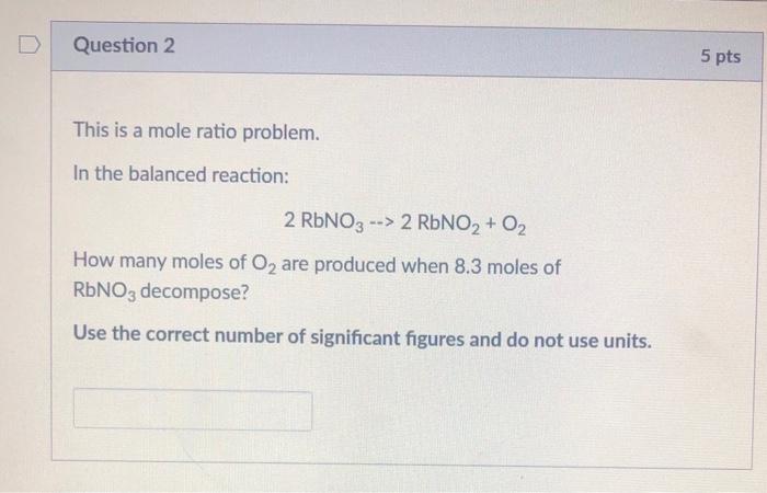 Solved D Question 2 5 pts This is a mole ratio problem. In | Chegg.com