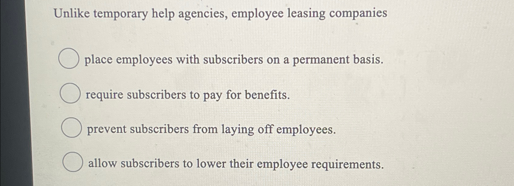 Solved Unlike temporary help agencies, employee leasing | Chegg.com