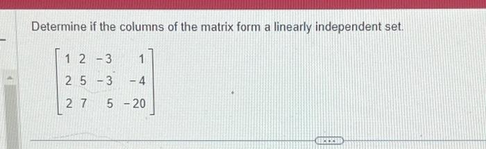 Solved Determine if the columns of the matrix form a | Chegg.com