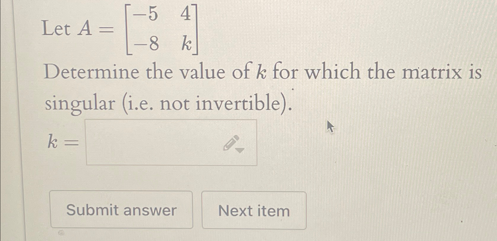 Solved Let A=[-54-8k]Determine the value of k ﻿for which the | Chegg.com