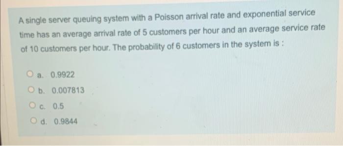 Solved A single server queuing system with a Poisson arrival | Chegg.com