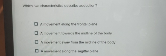 Solved Which two characteristics describe adduction?A | Chegg.com