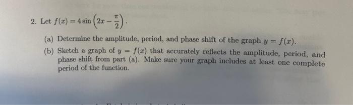 Solved 2. Let f(x)=4sin(2x−2π). (a) Determine the amplitude, | Chegg.com