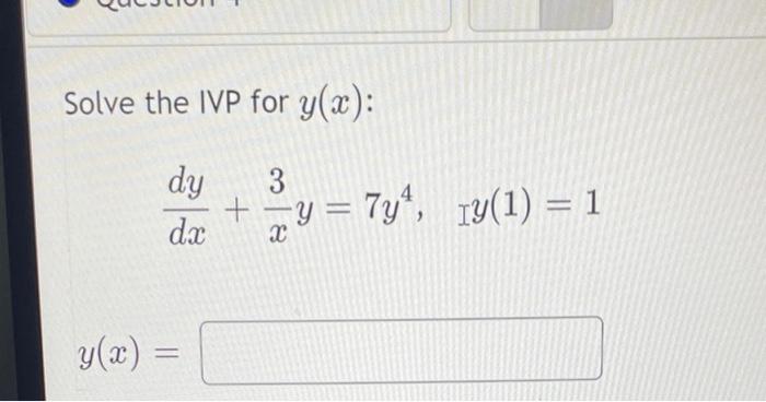 Solved Solve the IVP for y(x) : dxdy+x3y=7y4,′y(1)=1 y(x)= | Chegg.com