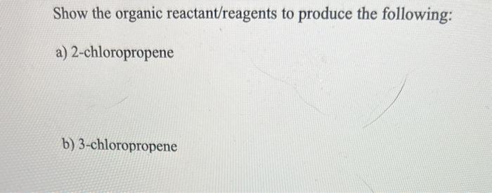 Solved Show the organic reactant/reagents to produce the | Chegg.com