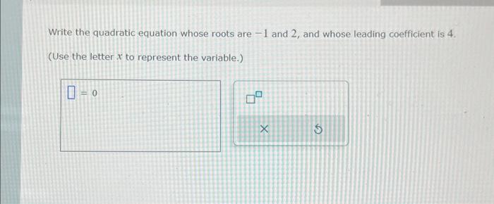 Solved Write the quadratic equation whose roots are -1 and 2 | Chegg.com