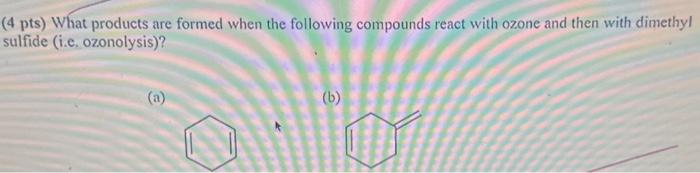 Solved (4 pts) What products are formed when the following | Chegg.com