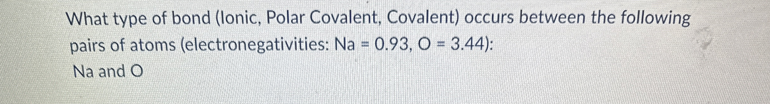 Solved What type of bond (Ionic, ﻿Polar Covalent, Covalent) | Chegg.com