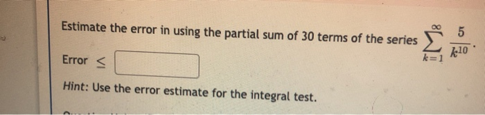 Solved Estimate the error in using the partial sum of 30 | Chegg.com