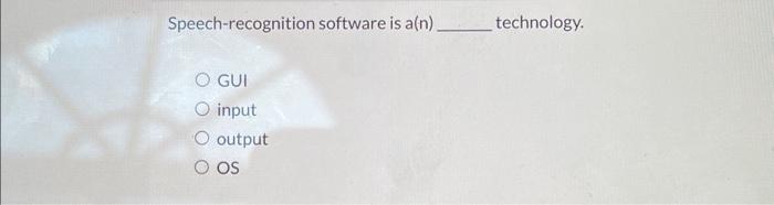 Solved Speech-recognition software is a(n) technology. GUI | Chegg.com