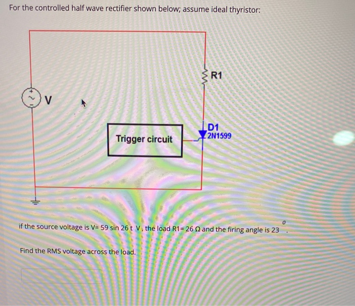 Solved For the controlled half wave rectifier shown below; | Chegg.com