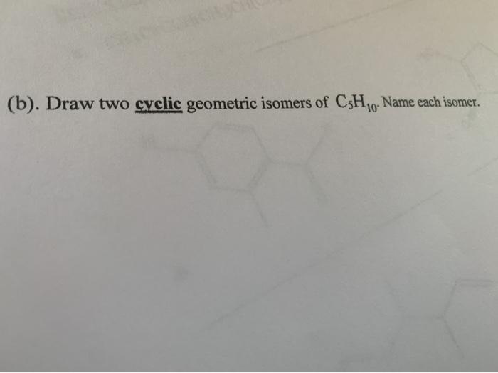 Solved (b). Draw two cyclic geometric isomers of C3H70. Name | Chegg.com