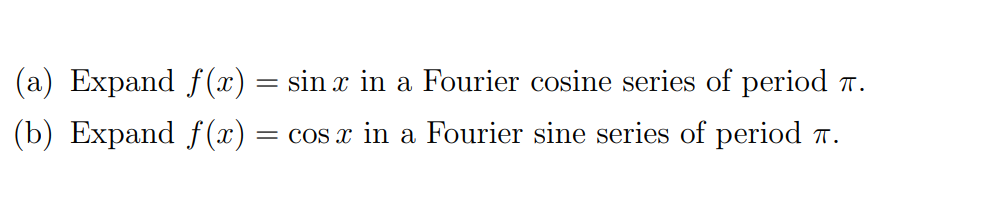 Solved (a) ﻿Expand f(x)=sinx ﻿in a Fourier cosine series of | Chegg.com