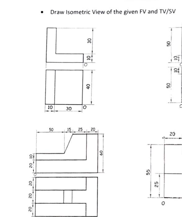 Solved Draw Isometric View of the given FV and TV/SV 30 50 | Chegg.com
